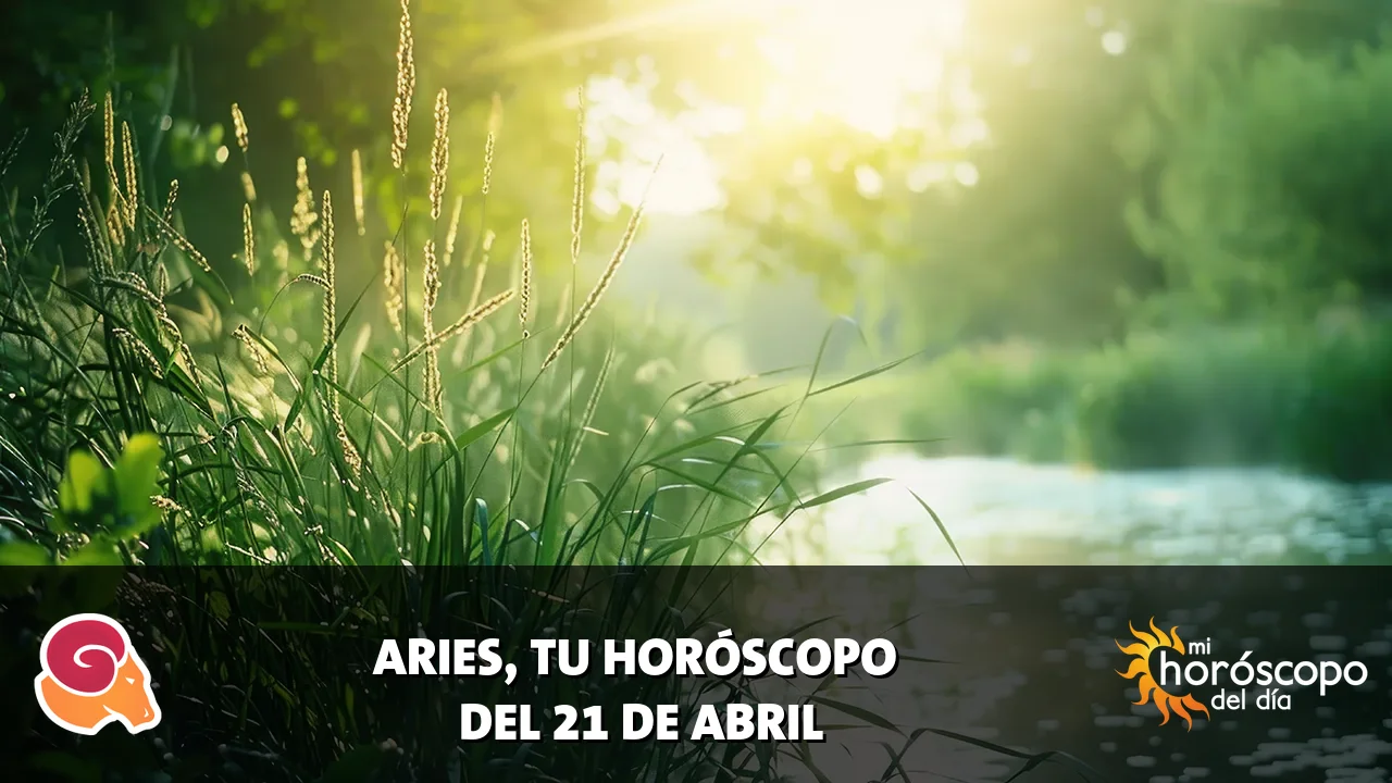 Aries: Horoscope quotidien du Martes, 21 de Abril de 2026