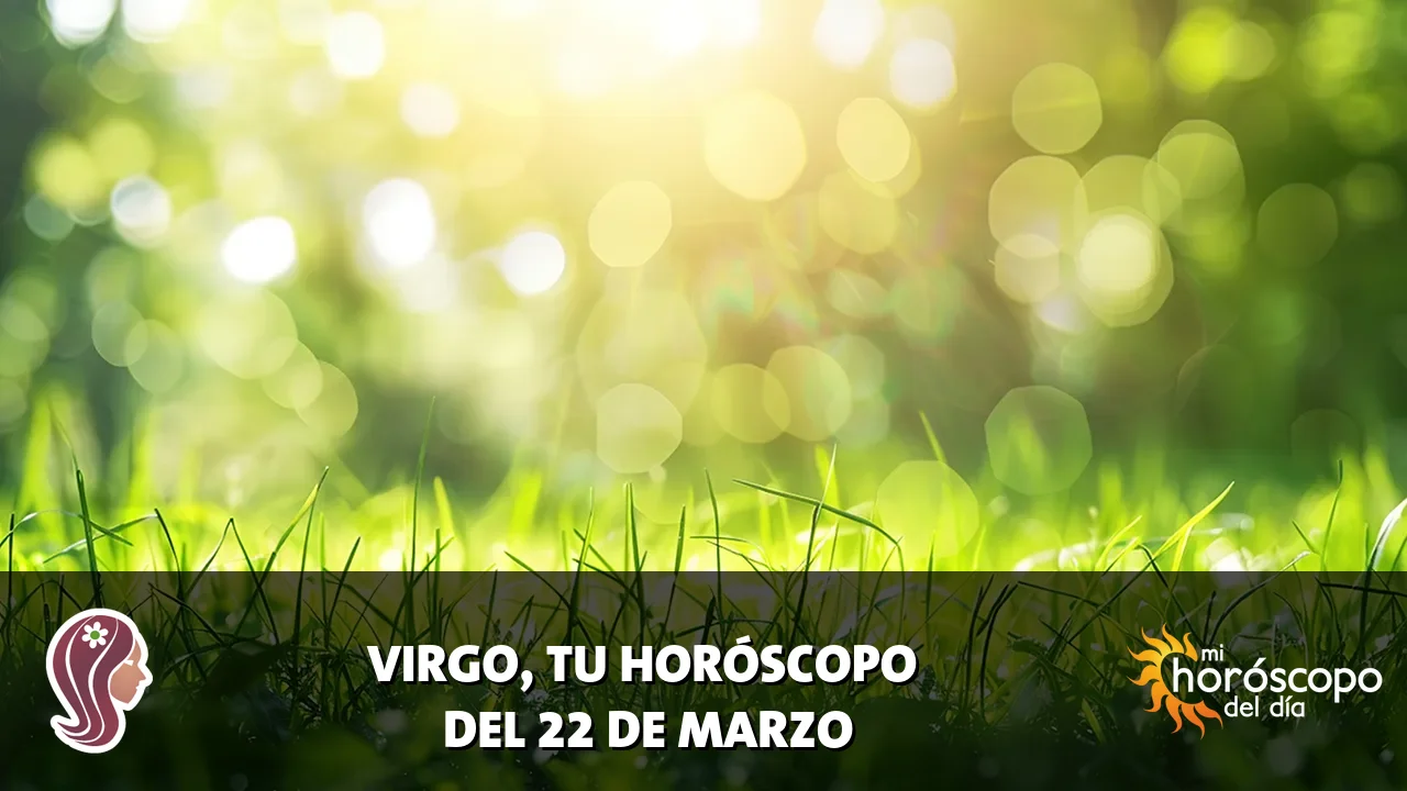 Virgo: Horoscope quotidien du Domingo, 22 de Marzo de 2026