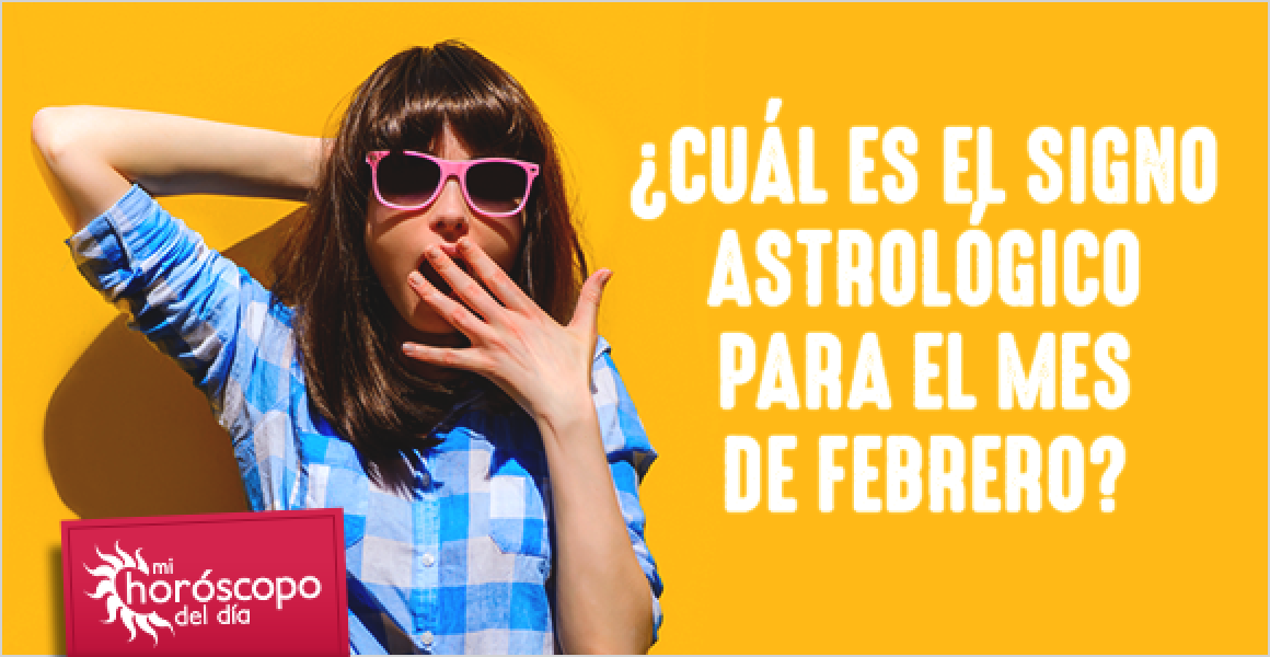 ¿Qué signo astrológico para el mes de febrero?