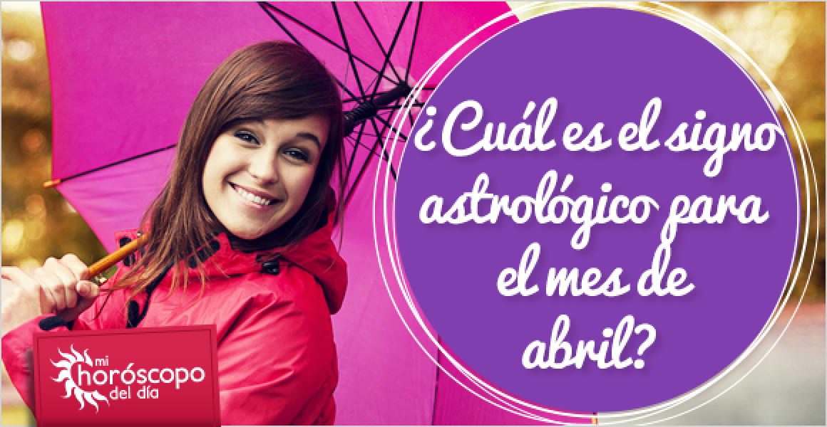 ¿Qué signo astrológico para el mes de abril?